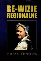 Re wizje regionalne Polska północna - W opisie | Książka w Empik