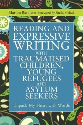 Reading and Expressive Writing with Traumatised Children, Yo ...