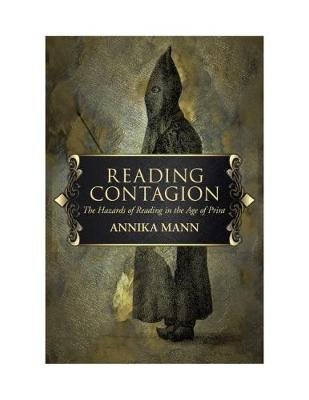Reading Contagion: The Hazards of Reading in the Age of Print - Mann ...