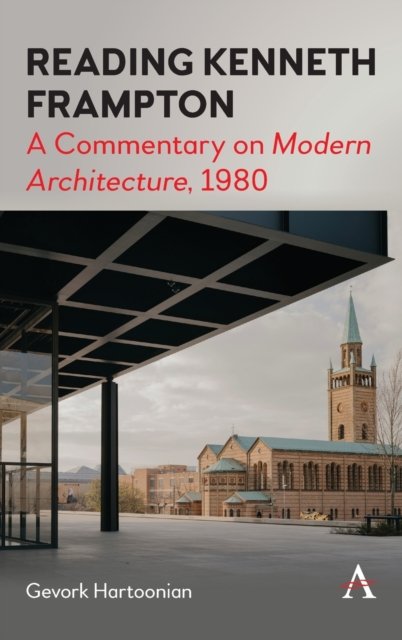 Reading Kenneth Frampton: A Commentary on Modern Architecture, 1980 ...