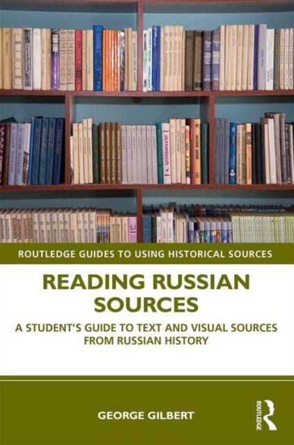 Reading Russian Sources. A Students Guide to Text and Visual Sources ...