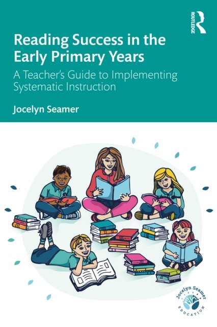 Reading Success in the Early Primary Years: A Teacher's Guide to ...