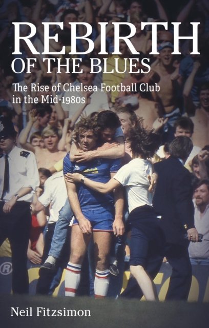 Rebirth of the Blues: The Rise of Chelsea Football Club in the Mid ...