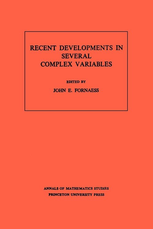 Recent Developments in Several Complex Variables. (AM-100), Volume 100 - Fornaess John Erik ...