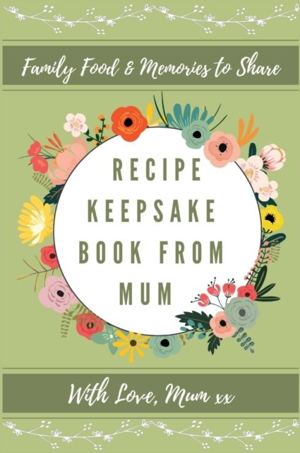 Recipe Keepsake Book From Mum: Create Your Own Recipe Book ... Recipe Keepsake Book From Mum: Create Your Own Recipe Book ...