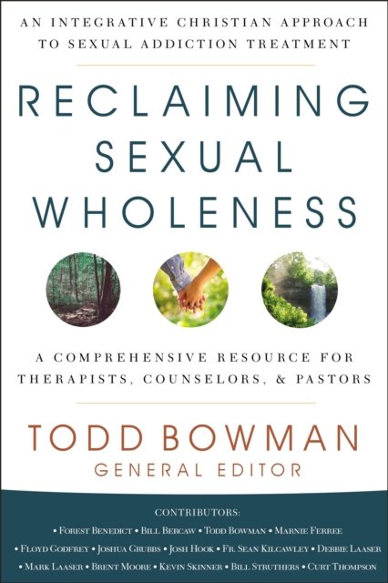 Reclaiming Sexual Wholeness: An Integrative Christian Approach to Sexual Addiction Treatment ...