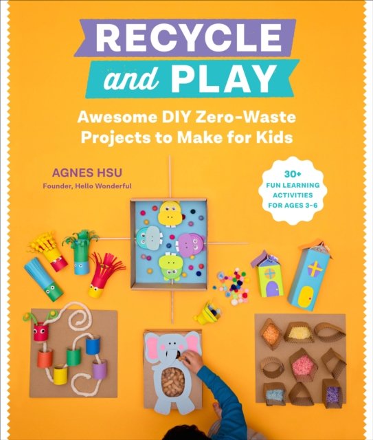 Recycle and Play: Awesome DIY Zero-Waste Projects to Make for Kids - 50 ...