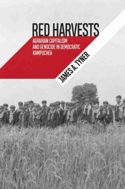 Red Harvests: Agrarian Capitalism and Genocide in Democratic Kampuchea ...