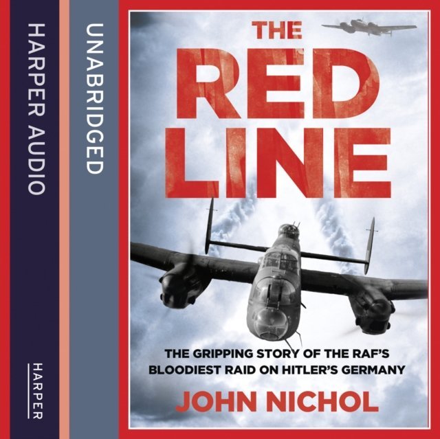 Red Line: The Gripping Story of the RAF's Bloodiest Raid on Hitler's ...