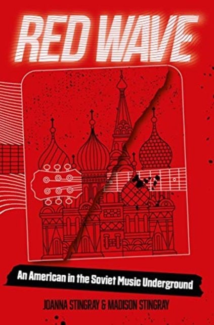 Red Wave: An American in the Soviet Music Underground - Joanna Stingray ...