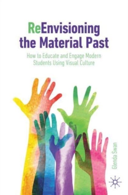 ReEnvisioning the Material Past: How to Educate and Engage Modern ...