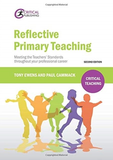 Reflective Primary Teaching: Meeting the Teachers Standards throughout ...
