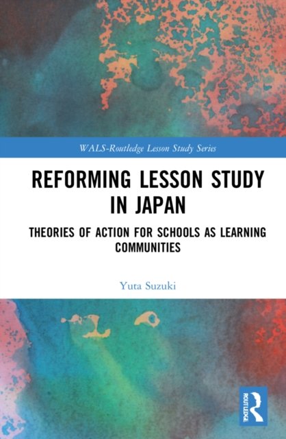 Reforming Lesson Study in Japan: Theories of Action for Schools as ...