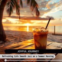 Refreshing Cafe Smooth Jazz on a Summer Morning - Joyful Journey ...