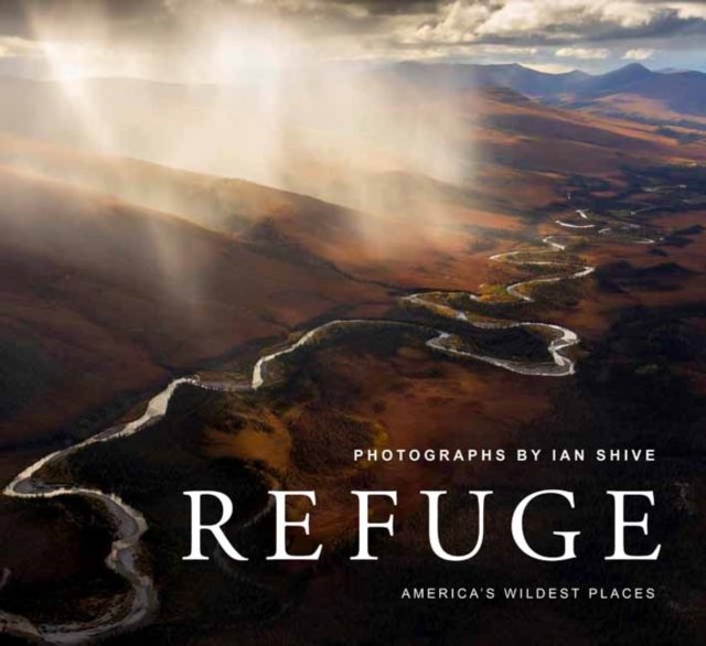 Refuge: Americas Untouched Wilderness - Ian Shive | Książka w Empik