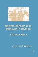 Regime Hegemony in Museveni's Uganda - Rubongoya J. | Książka w Empik