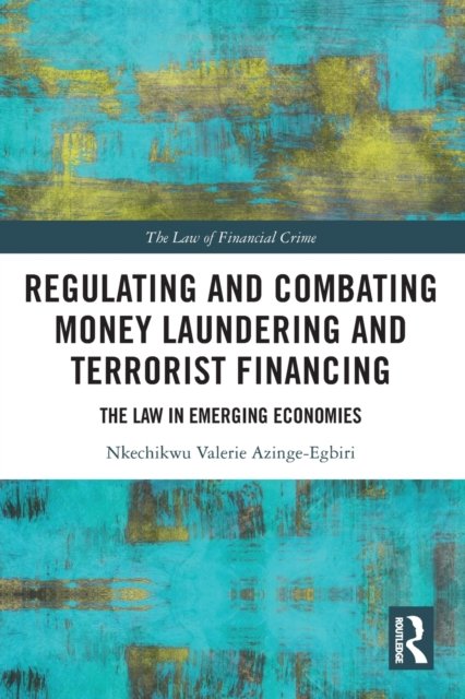 Regulating and Combating Money Laundering and Terrorist Financing: The ...