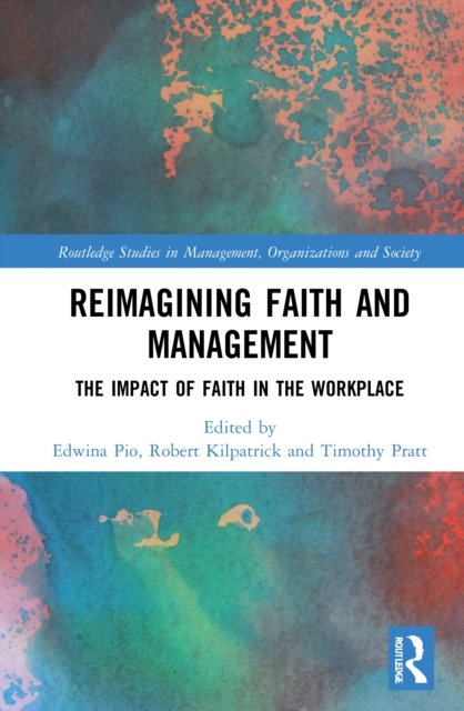 Reimagining Faith and Management: The Impact of Faith in the Workplace ...