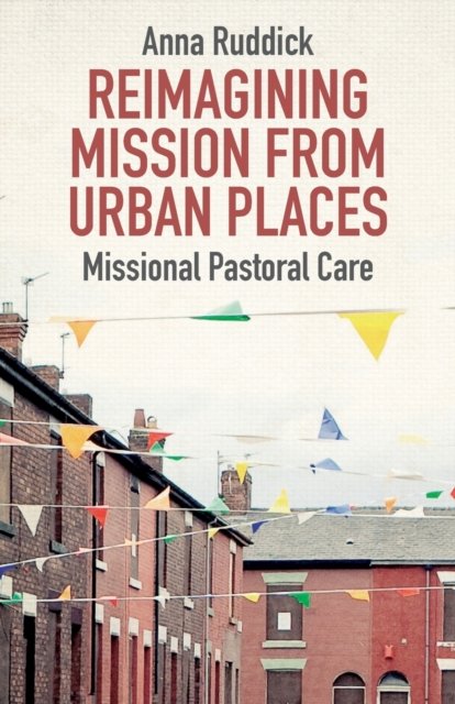 Reimagining Mission From Urban Places: Missional Pastoral Care - Dr Anna Ruddick | Książka w Empik