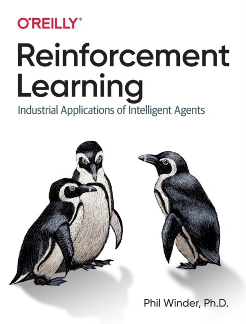 Reinforcement Learning: Industrial Applications of Intelligent Agents - Phil Winder Ph.D ...