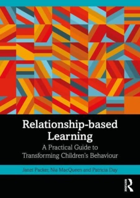 Relationship-based Learning: A Practical Guide to Transforming Children ...