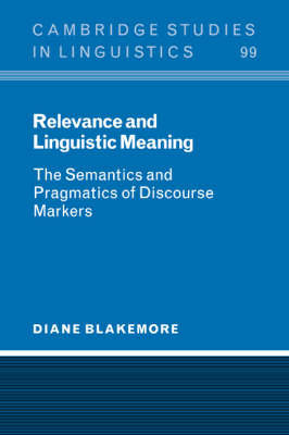 Relevance and Linguistic Meaning: The Semantics and Pragmatics of ...