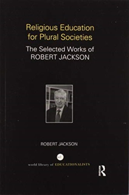 Religious Education for Plural Societies: The Selected Works of Robert ...