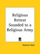 Religious Retreat Sounded to a Religious Army - Ward Nathaniel ...