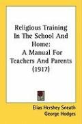 Religious Training in the School and Home: A Manual for Teachers and ...