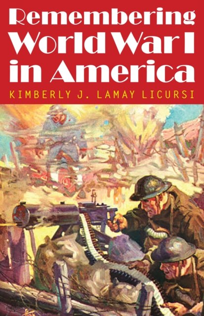 Remembering World War I in America - University of Nebraska Press ...