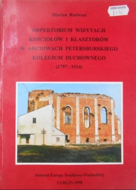 Repertorium wizytacji kościołów i klasztorów w archiwach petersburskiego kolegium duchowego 1797 ...