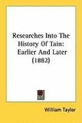 Researches Into the History of Tain: Earlier and Later (1882) - Taylor ...
