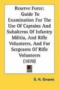 Reserve Force: Guide to Examination for the Use of Captains and ...