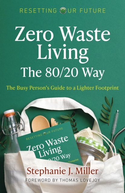 Resetting Our Future: Zero Waste Living, The 8020 Way:The Busy Persons ... Resetting Our Future: Zero Waste Living, The 8020 Way:The Busy Persons ...