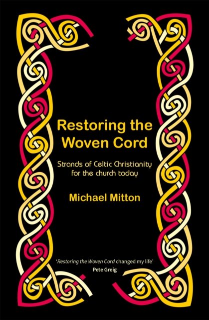 Restoring the Woven Cord: Strands of Celtic Christianity for the Church ...