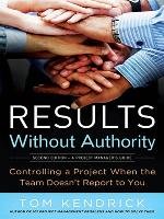 Results Without Authority: Controlling a Project When the Team Doesn't ...