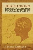 Rethinking Worldview: Learning to Think, Live, and Speak in This World ...