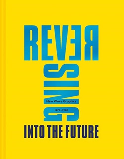Reversing Into The Future: New Wave Graphics 1977-1990 - Andrew Krivine ...