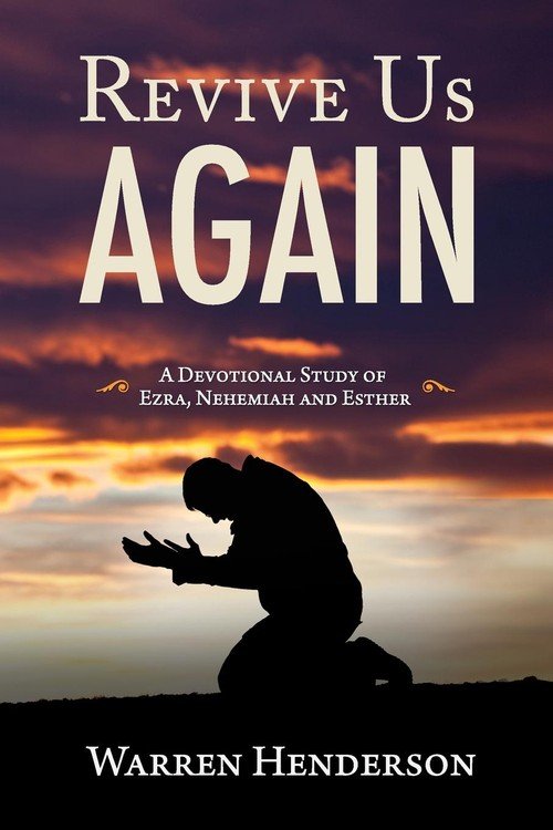 Revive Us Again - A Devotional Study of Ezra, Nehemiah and Esther ...