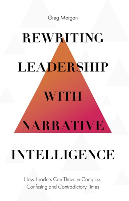 Rewriting Leadership with Narrative Intelligence - Greg Morgan ...
