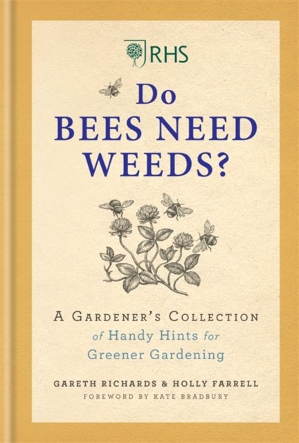RHS Do Bees Need Weeds: A Gardeners Collection of Handy Hints for ...