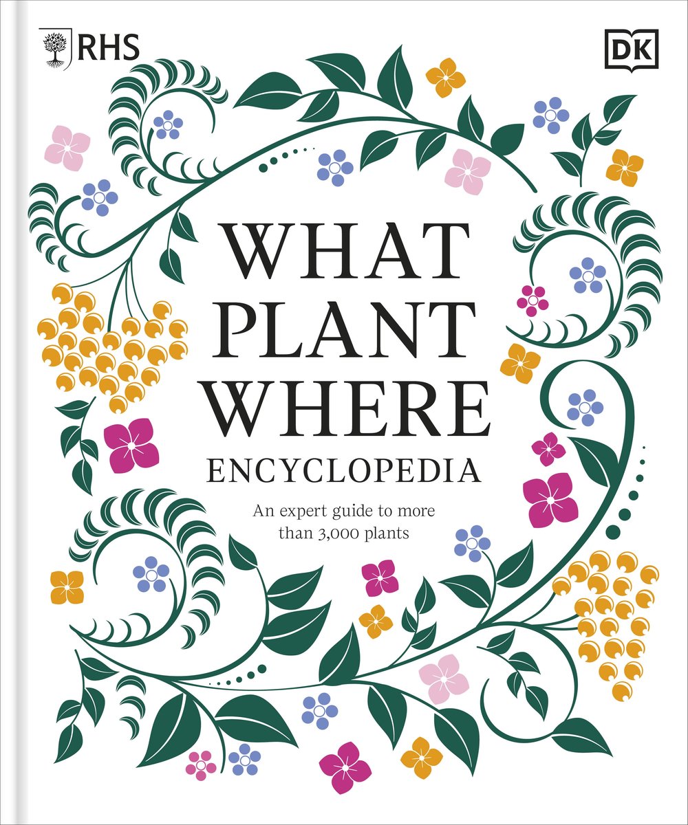 RHS What Plant Where Encyclopedia: An Expert Guide to More Than 3,000 ...