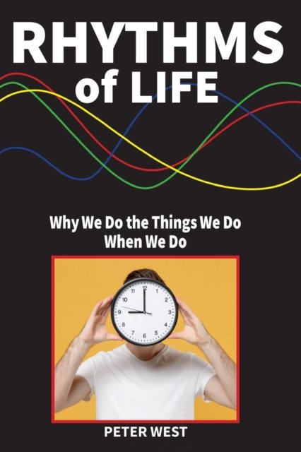 Rhythms Of Life: Why We Do What We Do When We Do - Peter West | Książka w Empik