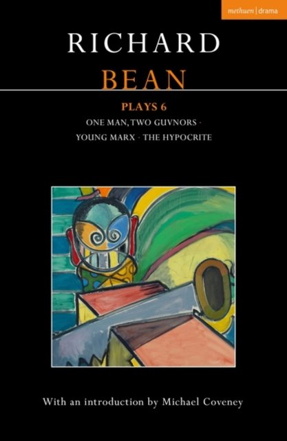 Richard Bean Plays 6: One Man, Two Guvnors; Young Marx; The Hypocrite ...