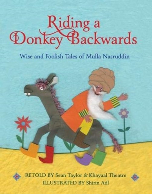 Riding a Donkey Backwards: Wise and Foolish Tales of the Mulla ...