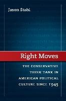 Right Moves: The Conservative Think Tank in American Political Culture ...