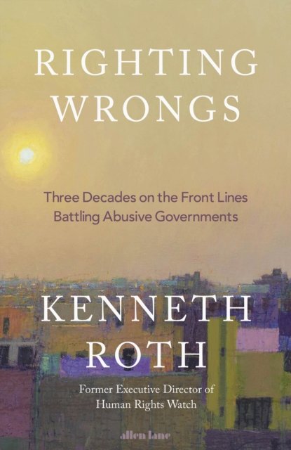 Righting Wrongs : Three Decades on the Front Lines Battling Abusive ...