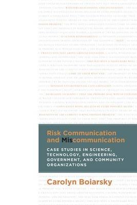 Risk Communication and Miscommunication: Case Studies in Science, Technology, Engineering ...