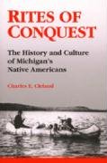 Rites of Conquest: The History and Culture of Michigan's Native ...