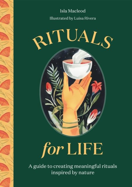 Rituals for Life: A guide to creating meaningful rituals inspired by ...